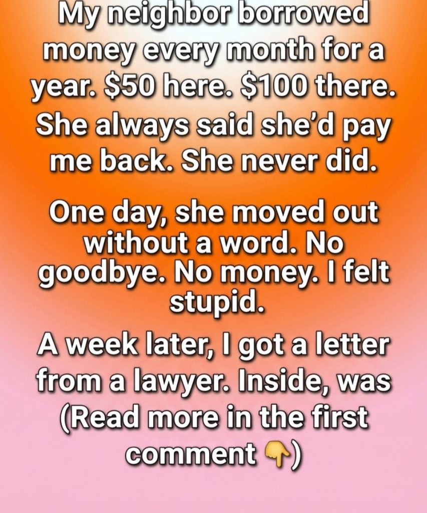 “For months, my neighbor kept borrowing money. What I discovered later ...